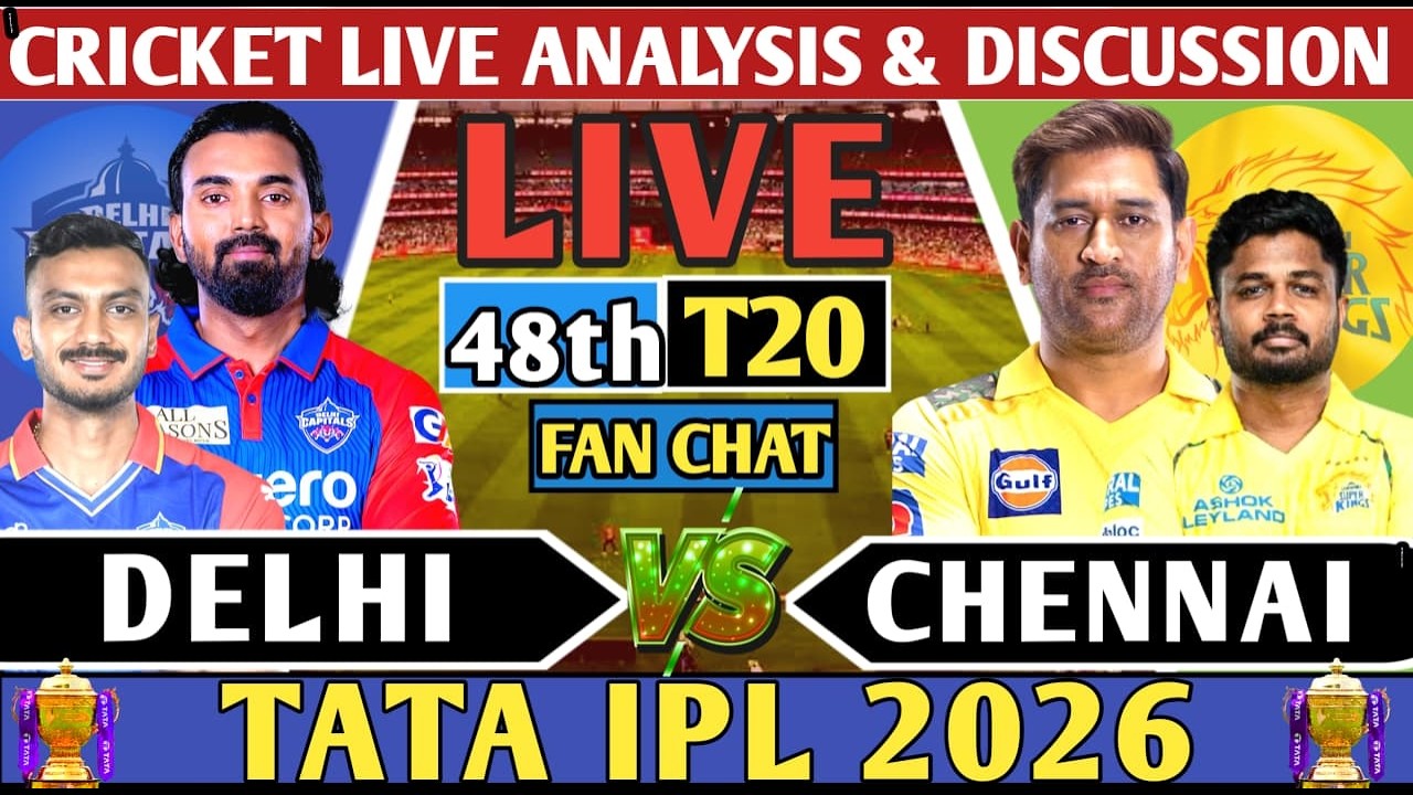 Delhi vs Chennai 48th T20 !Live 48th T20 Analysis Score & Discussion ! DC vs CSK  TATA IPL 2026 Live