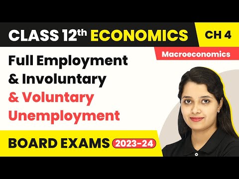 Class12 Macroeconomics Chapter 4| Full Employment & Involuntary & Voluntary Unemployment 2022-23