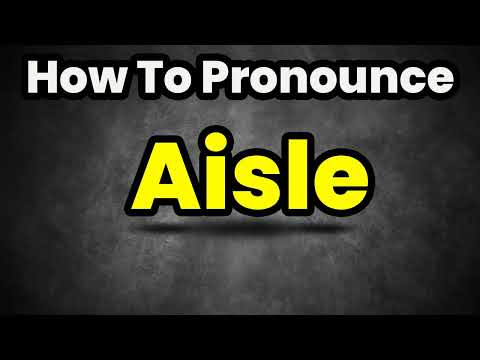 How To Pronounce Aisle? (CORRECTLY) Meaning & Pronunciation