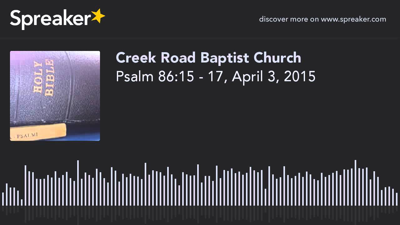 Psalm 86:15 - 17, April 3, 2015