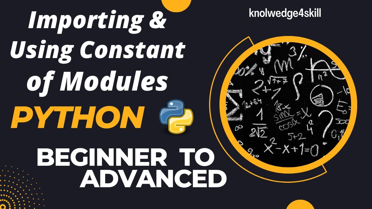 4.5 Importing and Using Constants from Modules | Python Modules | knowledge4skill