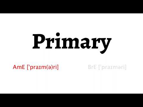 How to Pronounce primary in American English and British English