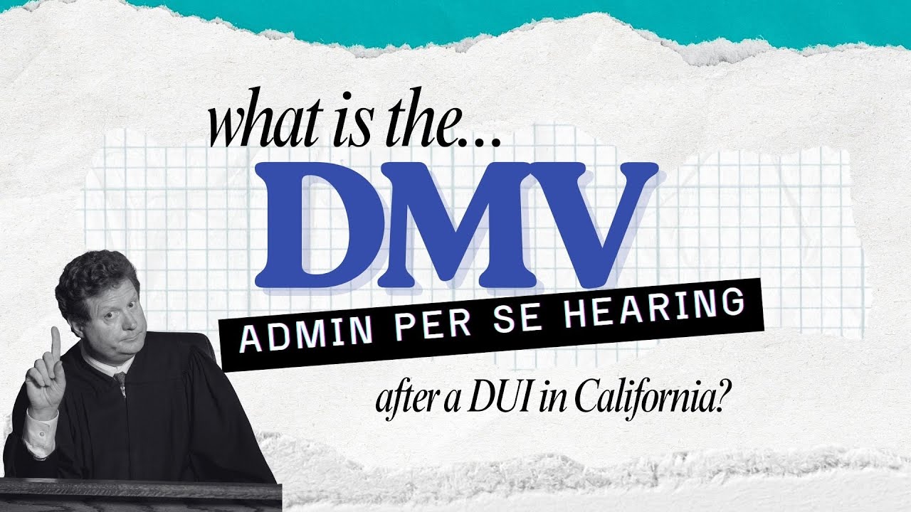 What Is a DMV Admin Per Se Hearing After a DUI in California?