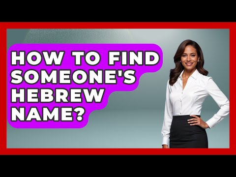How To Find Someone's Hebrew Name? - Jewish Teachings For All