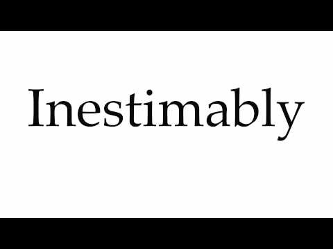 How to Pronounce Inestimably