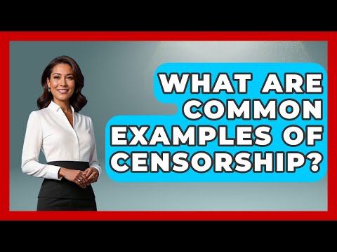 What Are Common Examples Of Censorship? - Together Conservative