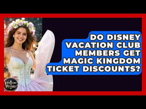Do Disney Vacation Club Members Get Magic Kingdom Ticket Discounts? - Kingdom Of Treasures