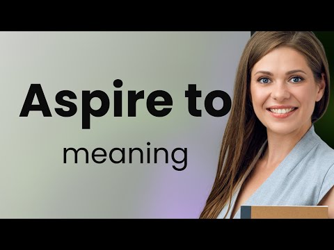 "Aspire to": Unlocking the Meaning!