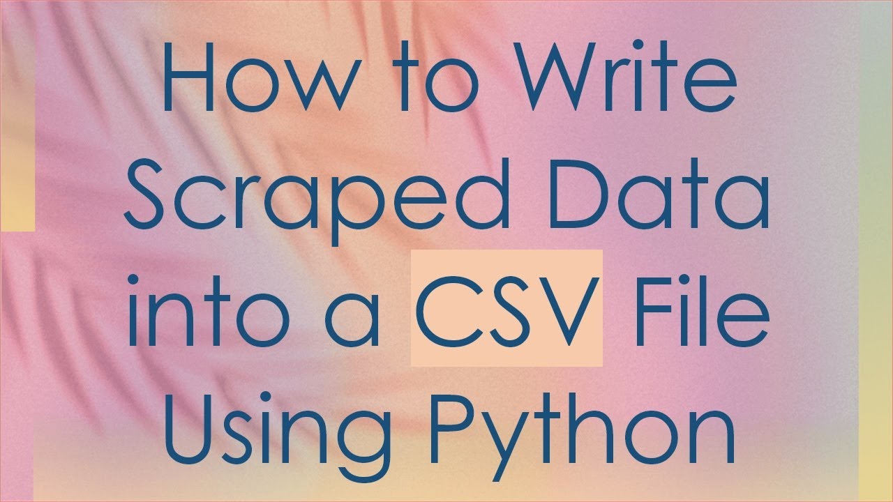 How to Write Scraped Data into a CSV File Using Python