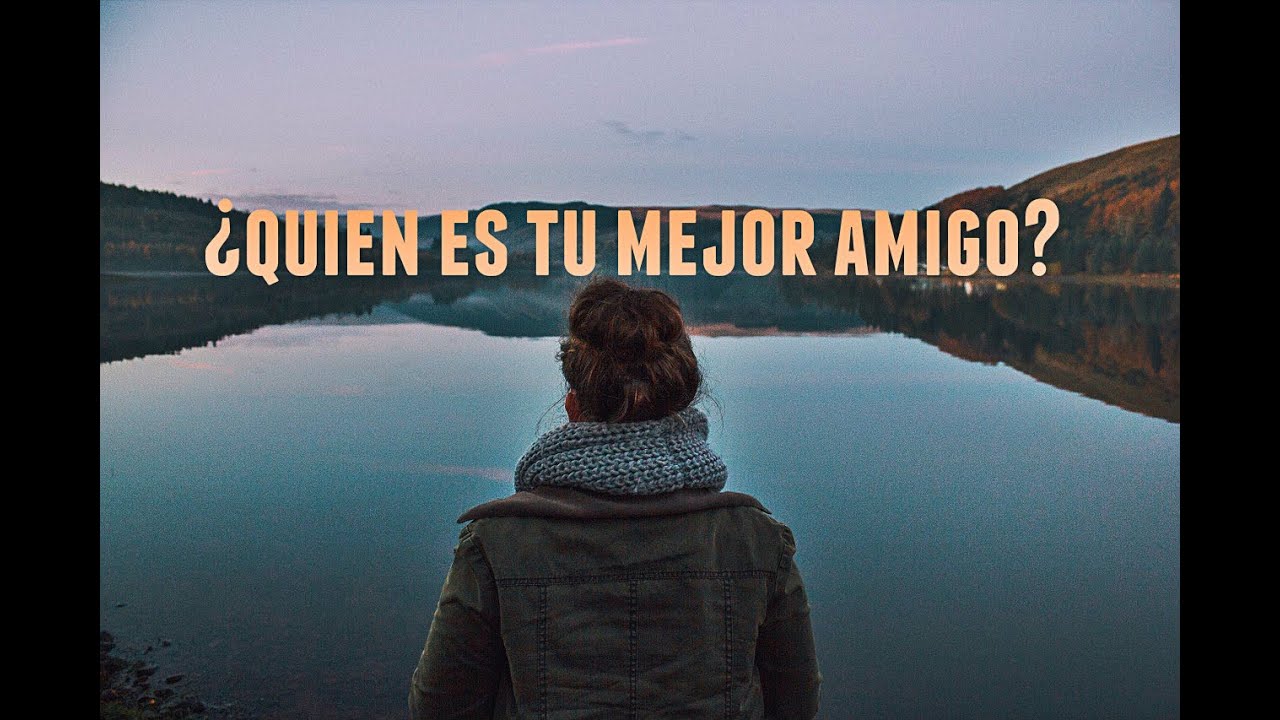 ¿ Quien es tu mejor amigo? | Video de reflexión | Segunda parte