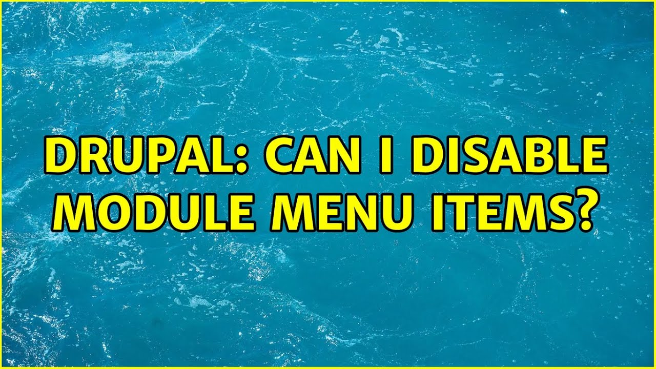 Drupal: Can I disable module menu items? (3 Solutions!!)