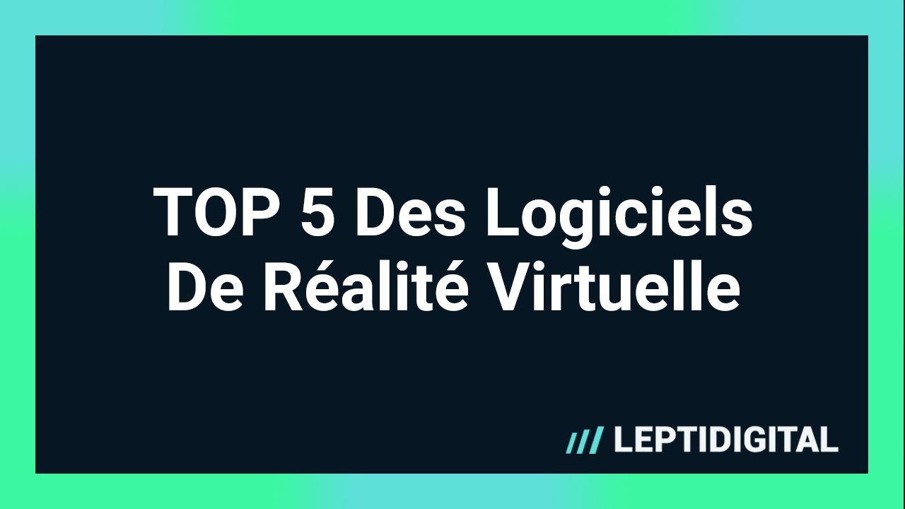 TOP 5 Des Meilleurs Logiciels De Réalité Virtuelle