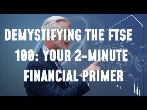 Demystifying the FTSE 100: Your 2-Minute Financial Primer