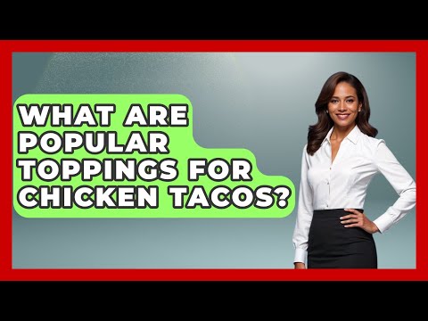What Are Popular Toppings For Chicken Tacos? - Magical Mexico Moments
