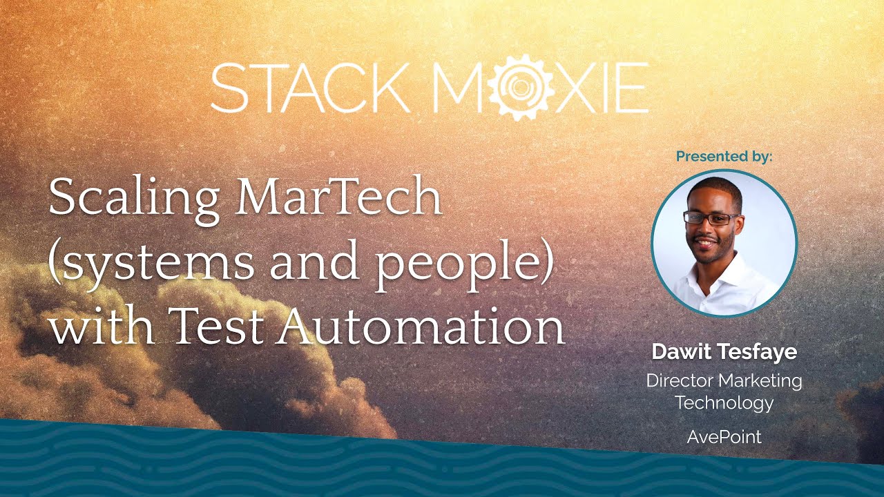 Scaling MarTech (systems and people) with Test Automation: Stack Moxie & AvePoint Webinar