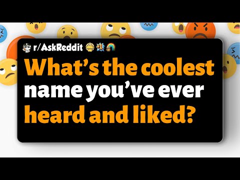 r/AskReddit | What’s the coolest name you’ve ever heard and liked?