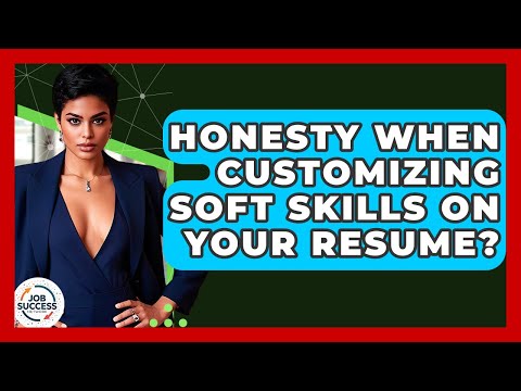 Honesty When Customizing Soft Skills On Your Resume? - Job Success Network