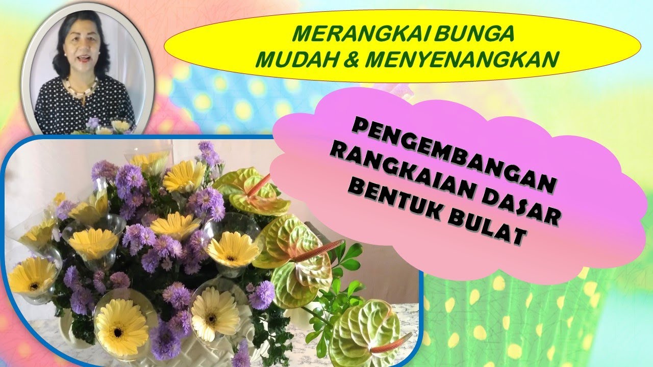 Merangkai Bunga Mudah & Menyenangkan, Pengembangan Rangkaian Dasar Bentuk Bulat.