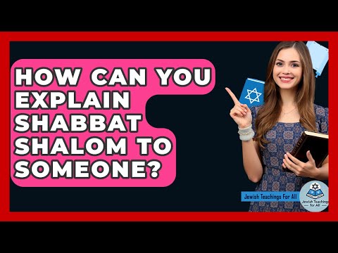 How Can You Explain Shabbat Shalom To Someone? - Jewish Teachings For All
