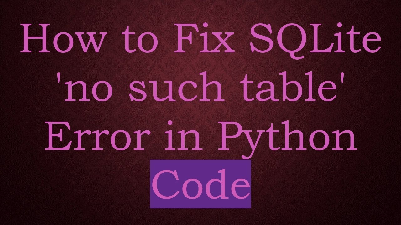 How to Fix SQLite 'no such table' Error in Python Code