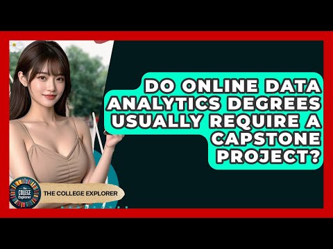 Do Online Data Analytics Degrees Usually Require A Capstone Project? - The College Explorer