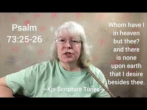Psalm 73:25-26 Whom Have I In Heaven But Thee ~Kjv Scripture Tunes ~Sally Snyder