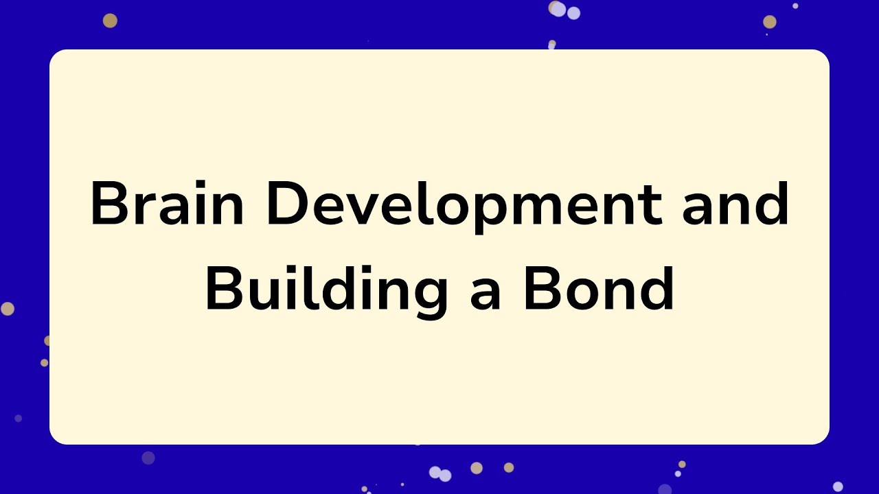 Brain Development and Building a Bond