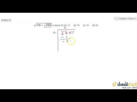 "`sqrt(176+sqrt(2401))`is equal to(a) 14 (b) 15 (c) 18 (d) 24"