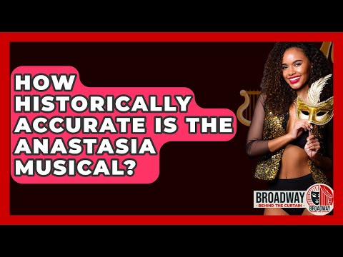 How Historically Accurate Is The Anastasia Musical? - Broadway Behind The Curtain