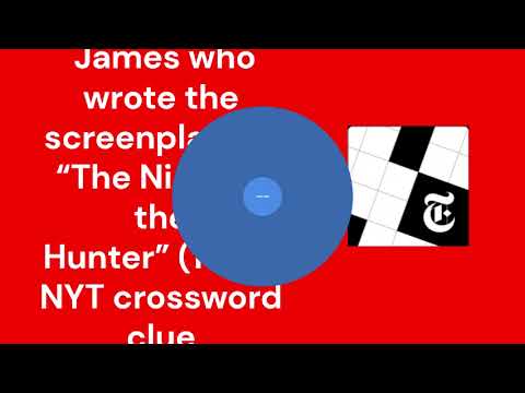 James who wrote the screenplay for “The Night of the Hunter” 1955 NYT crossword clue