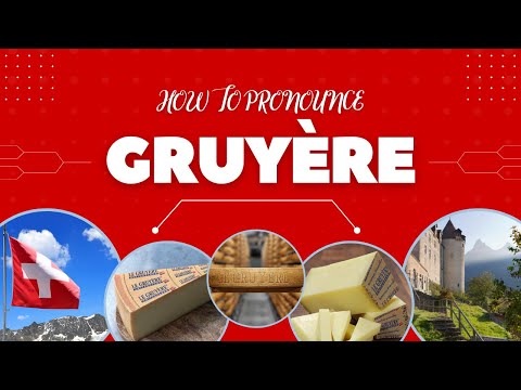 How to pronounce Gruyère (Swiss French Cheese)