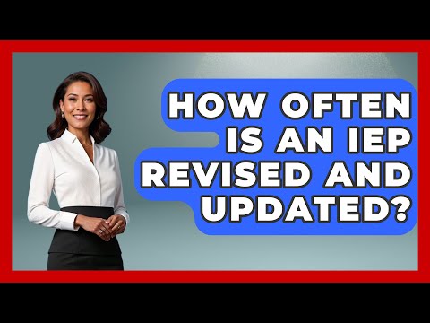 How Often Is an IEP Revised and Updated? | Special Education Learning