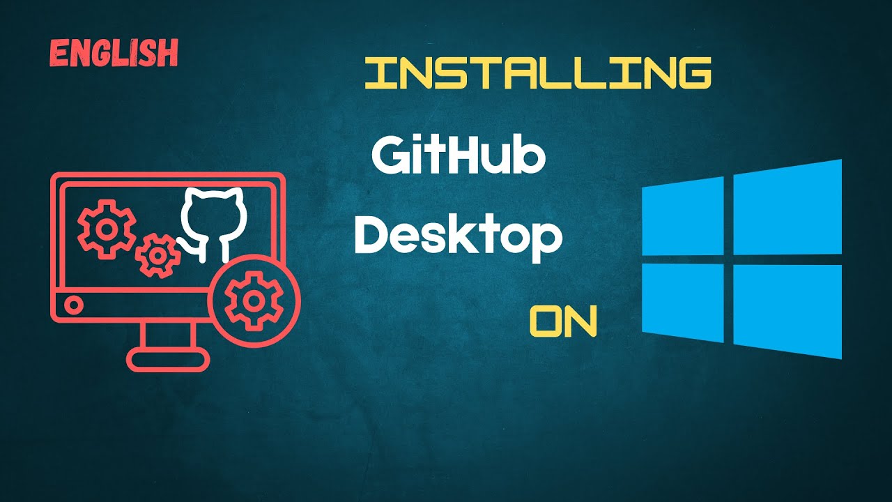 Installing GitHub Desktop On Windows - English