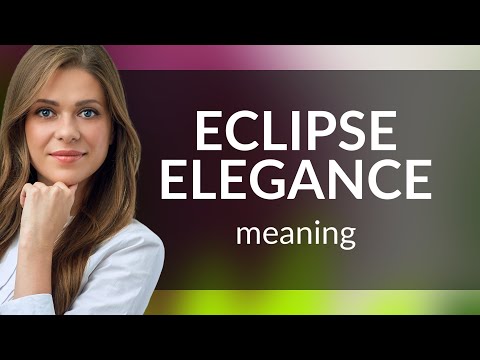Unlocking the Meaning of "Eclipse Elegance"