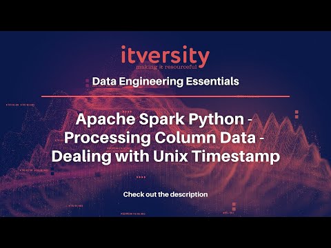 Apache Spark Python - Processing Column Data - Dealing with Unix Timestamp