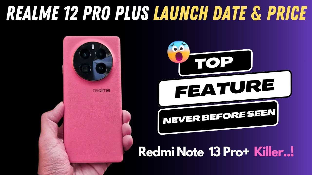 Realme 12 Pro Launch Date, Specifications & Price in India: A great ...