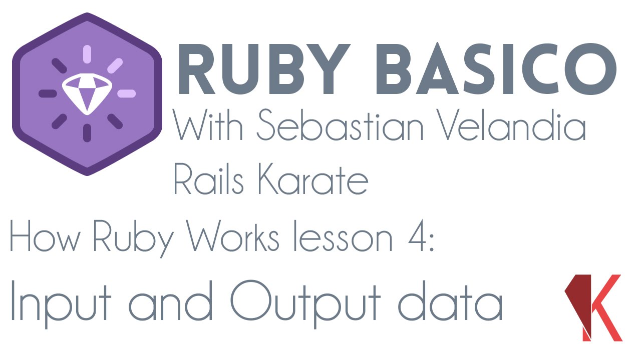 Ruby Basics - How Ruby works - Input and Output data