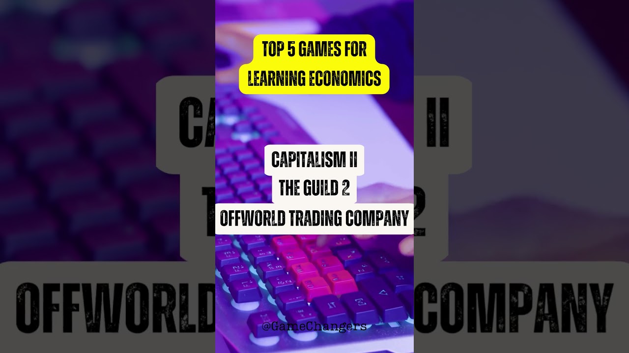 Top 5 Games for Learning Economics #gamechangers