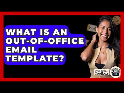 What Is An Out-of-office Email Template? - TheEmailToolbox.com