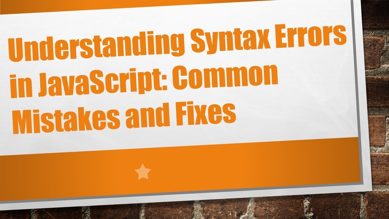Understanding Syntax Errors in JavaScript: Common Mistakes and Fixes
