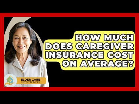 How Much Does Caregiver Insurance Cost On Average? - Elder Care Support Network