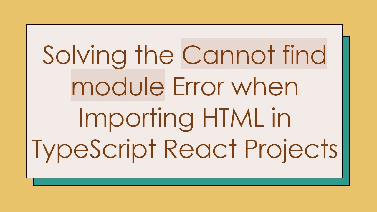 Solving the Cannot find module Error when Importing HTML in TypeScript React Projects