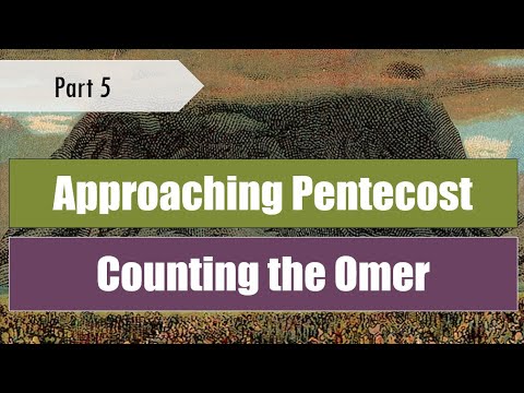 Counting the Omer - From Passover to Pentecost - Feasts (pt. 5)