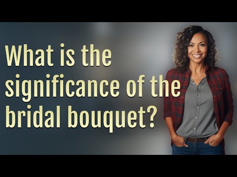 What is the significance of the bridal bouquet?