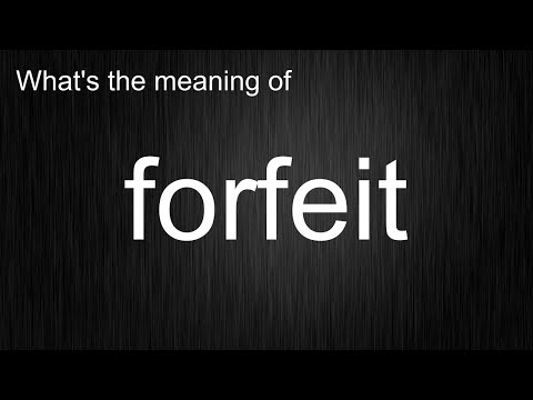 What's the meaning of "forfeit", How to pronounce forfeit?