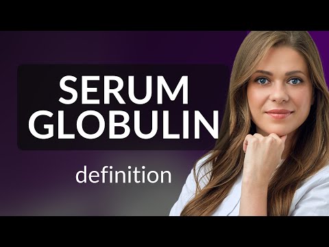 Serum globulin • definition of SERUM GLOBULIN