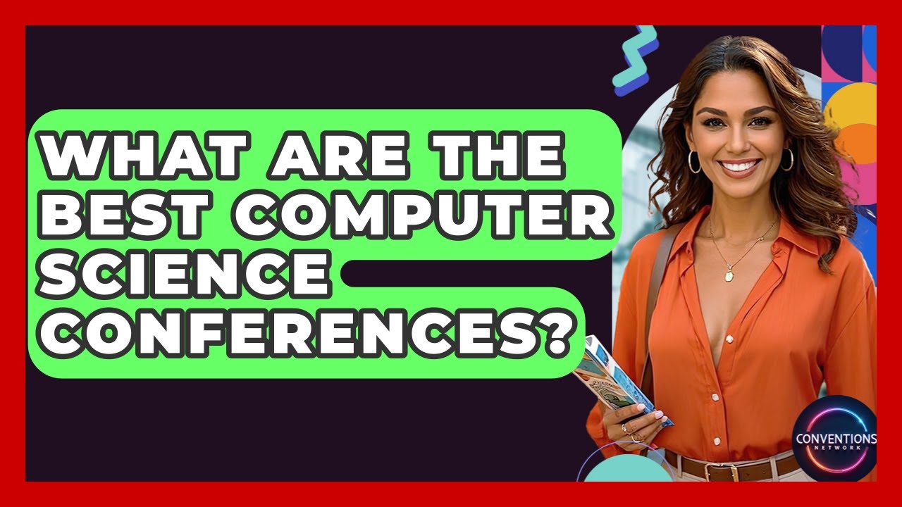 What Are The Best Computer Science Conferences? - Conventions Network