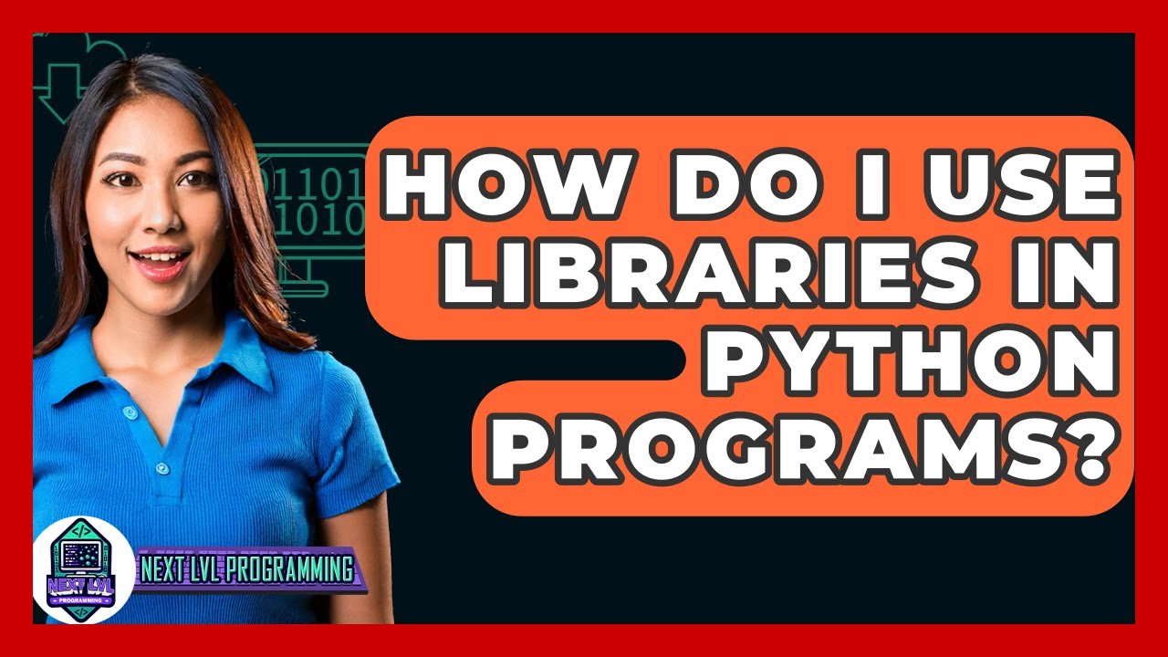 How Do I Use Libraries In Python Programs? - Next LVL Programming