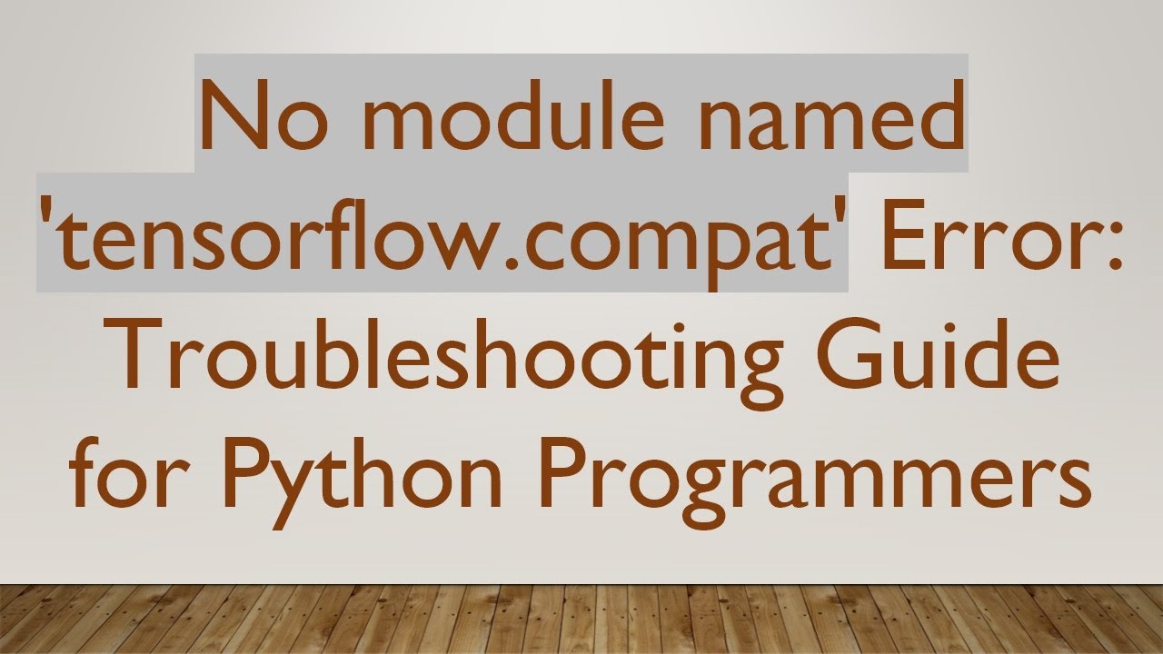 No module named 'tensorflow.compat' Error: Troubleshooting Guide for Python Programmers