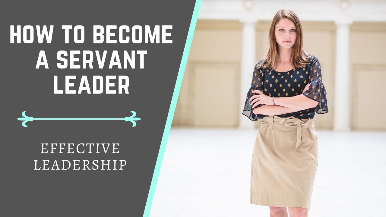 How to Become a Servant Leader (Effective  Leadership)
